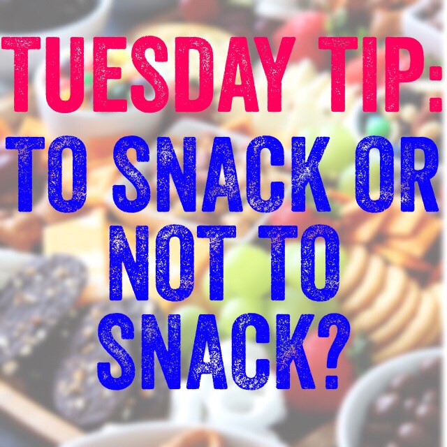 Tuesday tip: To snack or not to snack? – Every Step Fitness