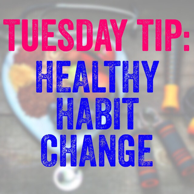 Tuesday tip: healthy habit change – Every Step Fitness