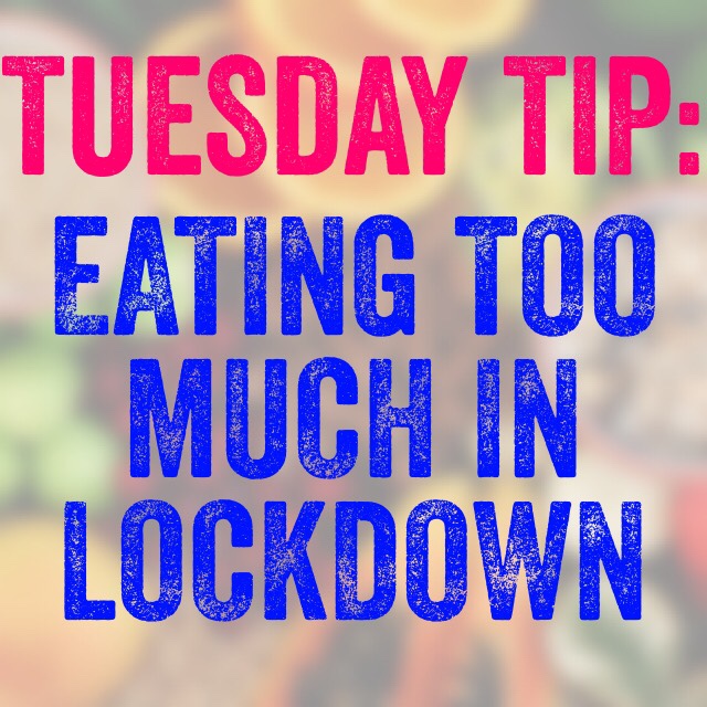 Tuesday Tip: Eating too much in Lockdown – Every Step Fitness