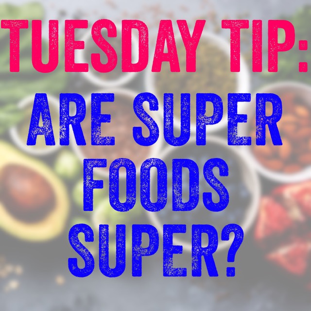 Tuesday Tip: Are super foods super? – Every Step Fitness