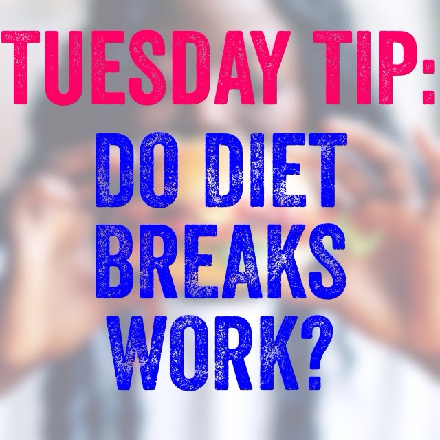 Tuesday Tip: Do diet breaks work? – Every Step Fitness
