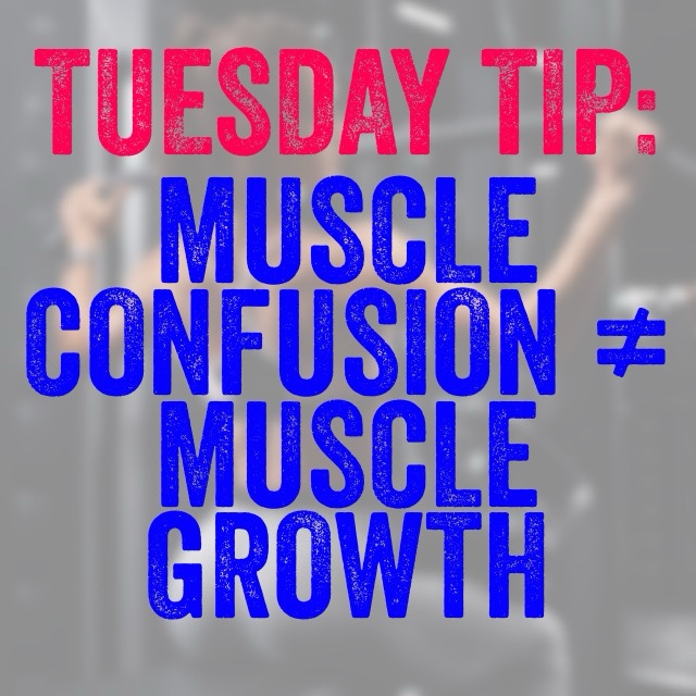Tuesday Tip: Muscle Confusion ≠ Muscle Growth – Every Step Fitness