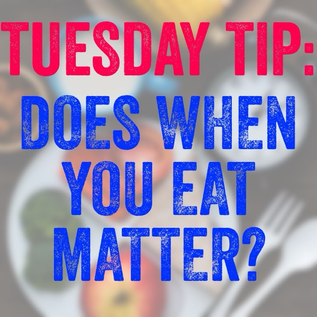 Tuesday Tip: Does when you eat matter? – Every Step Fitness